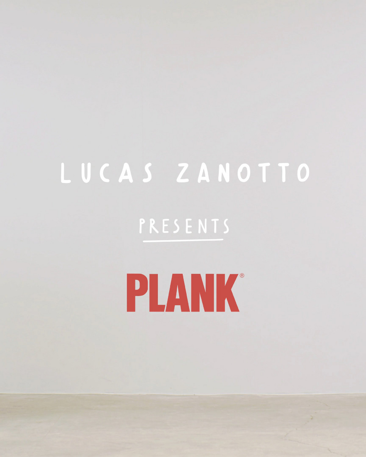 LUCAS ZANOTTO presents PLANK | PLANK